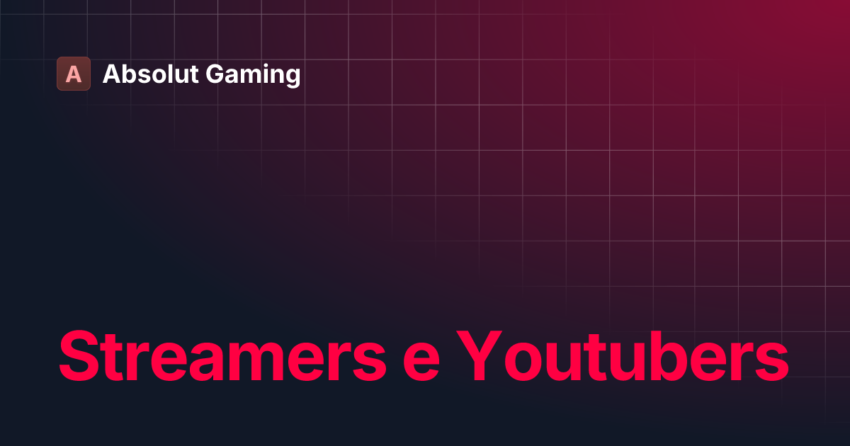Streamers e Youtubers | Absolut Gaming
